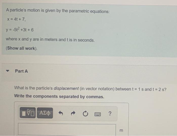 Solved Express the particle's velocity (in vector notation) | Chegg.com