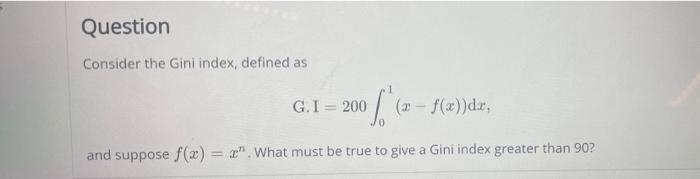 Solved Question Consider the Gini index, defined as G.I= 200 | Chegg.com