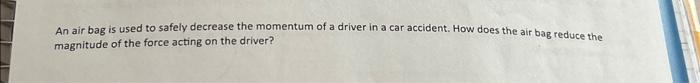 Solved An air bag is used to safely decrease the momentum of | Chegg.com
