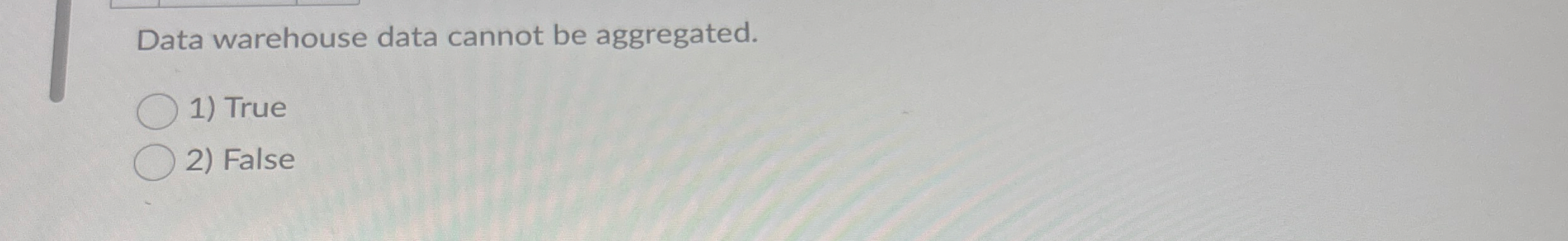 Solved Data warehouse data cannot be aggregated.TrueFalse | Chegg.com