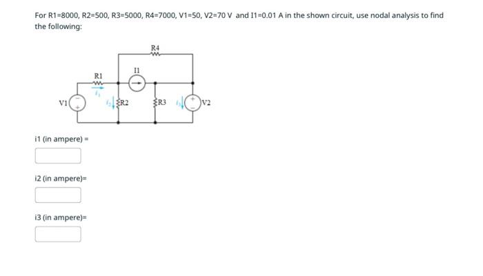 Solved For R1=8000,R2=500,R3=5000,R4=7000,V1=50,V2=70 V and | Chegg.com