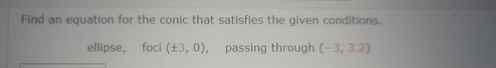 Solved Find an equation for the conic that satisfies the | Chegg.com