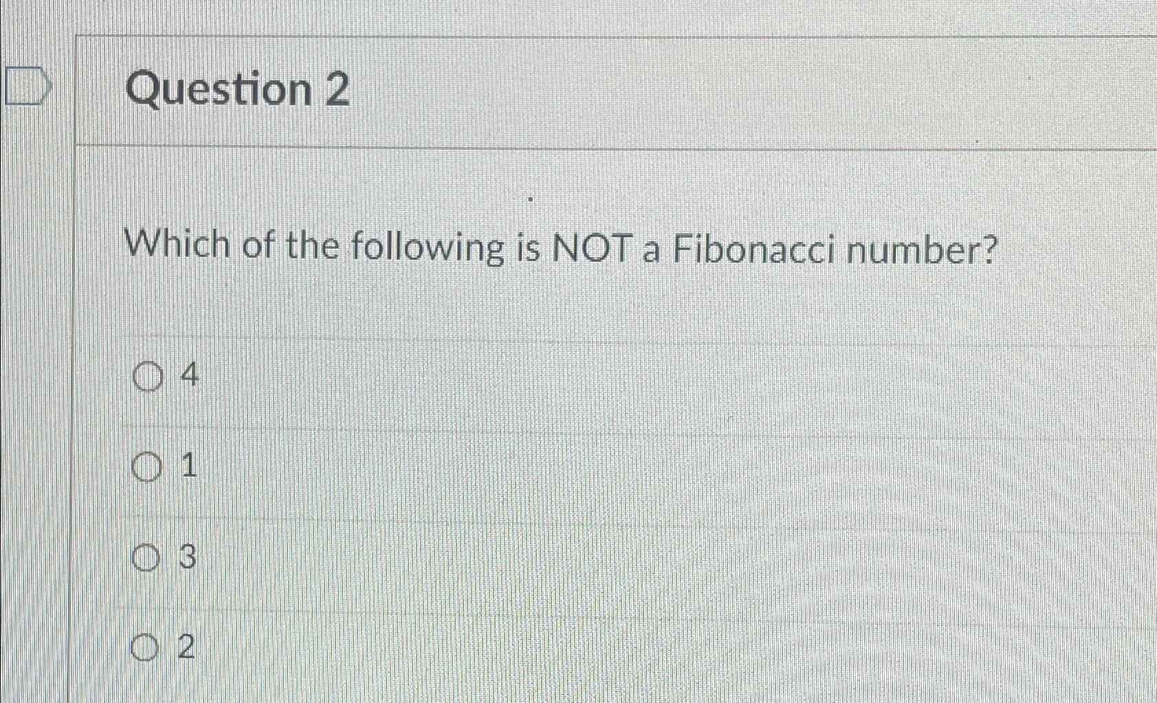 Solved Question 2Which of the following is NOT a Fibonacci | Chegg.com
