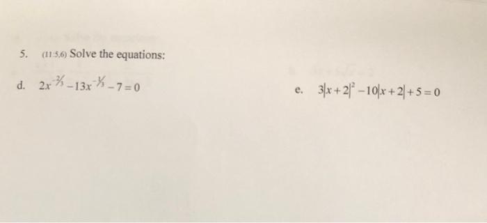 Solved 5. (115.6) Solve the equations: d. 2x% -13x % _7=0 e. | Chegg.com