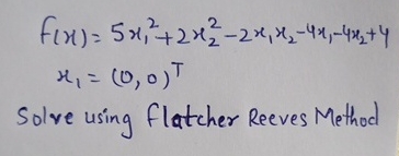 Solved f(x)=5x12+2x22-2x1x2-4x1-4x2+4x1=(0,0)TTSolve using | Chegg.com