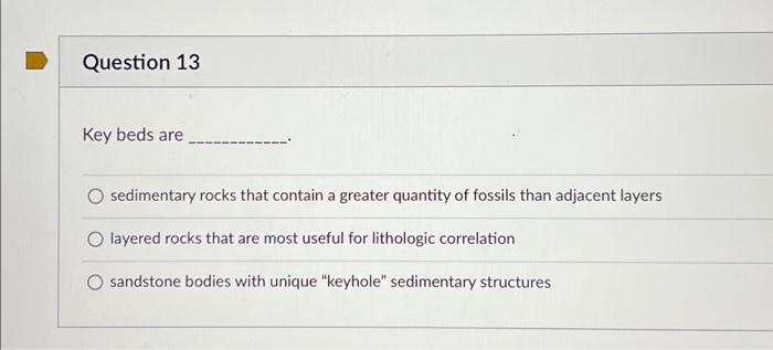 Solved Question 13 Key beds are O sedimentary rocks that | Chegg.com