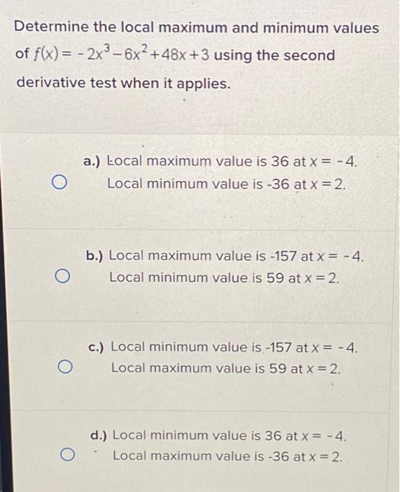 Solved Determine the local maximum and minimum values of | Chegg.com