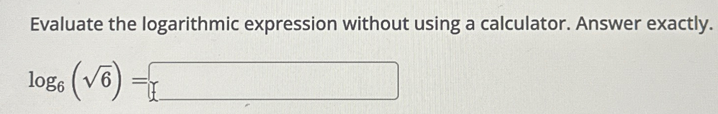 Solved Evaluate the logarithmic expression without using a | Chegg.com