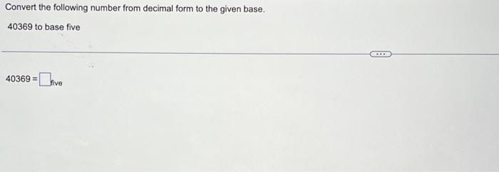 Solved Convert the following number from decimal form to the | Chegg.com