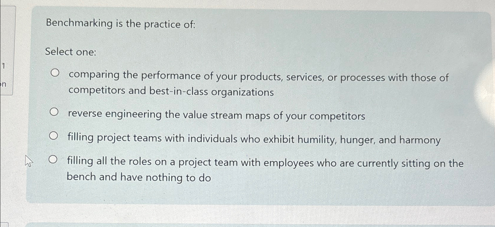 Solved Benchmarking is the practice of:Select one:comparing | Chegg.com