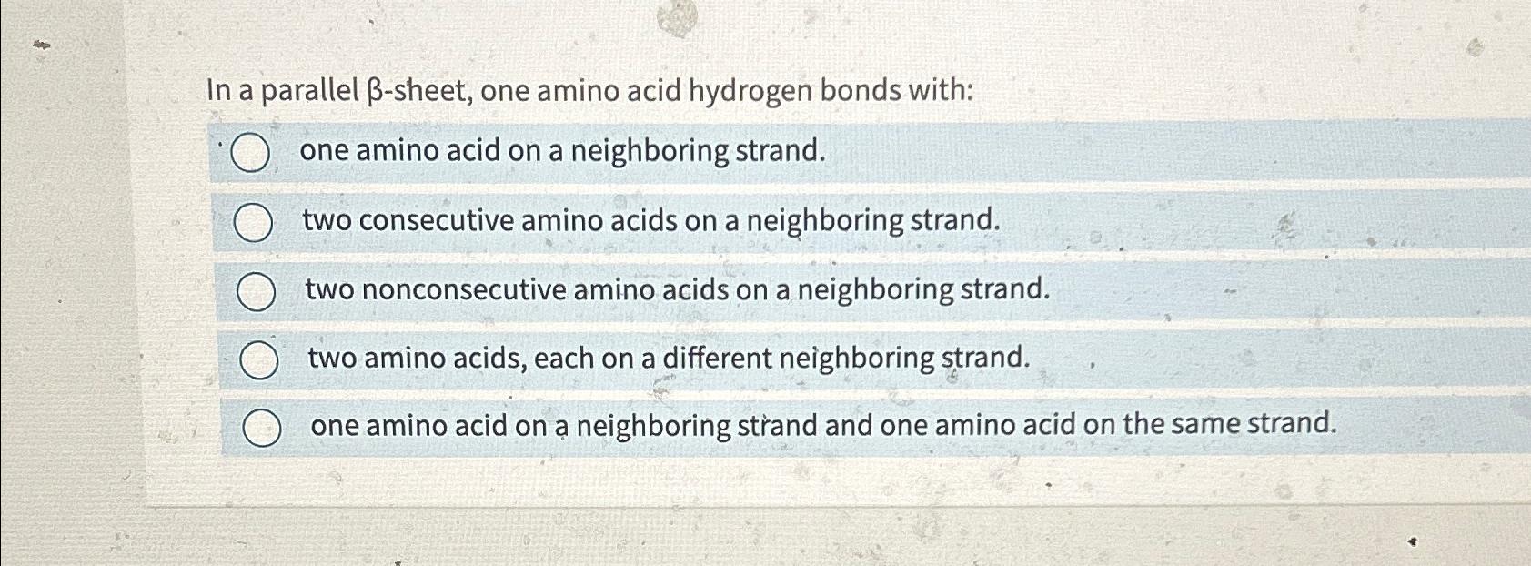 Solved In a parallel β-sheet, one amino acid hydrogen bonds | Chegg.com