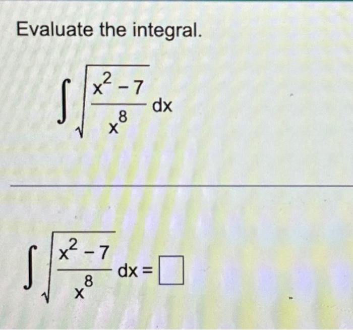 Solved Evaluate the integral. ∫x8x2−7dx ∫x8x2−7dx= | Chegg.com