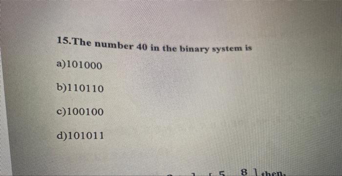 Solved 15. The number 40 in the binary system is a) 101000 | Chegg.com