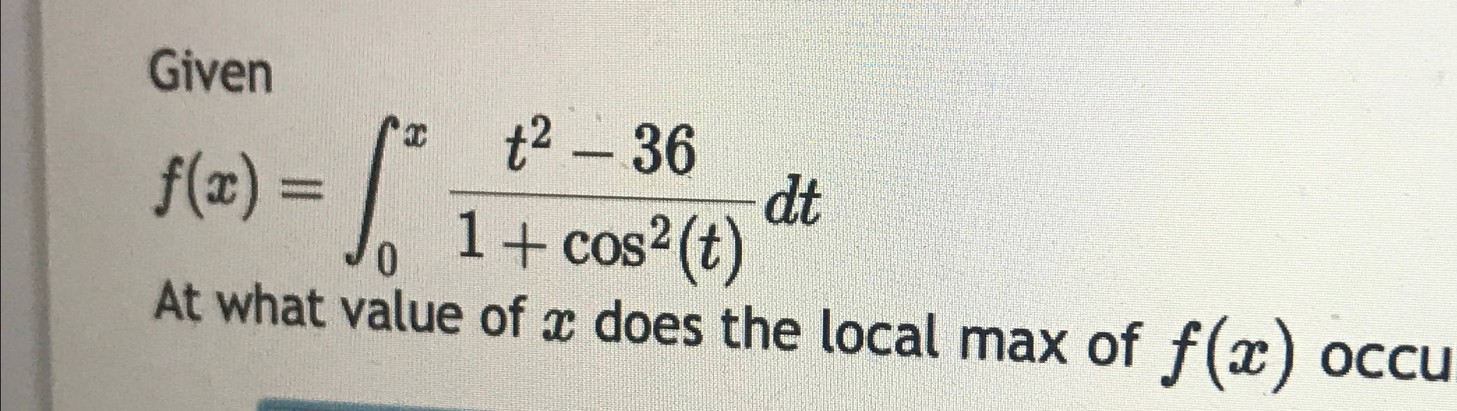 Solved Givenf(x)=∫0xt2-361+cos2(t)dtAt what value of x ﻿does | Chegg.com