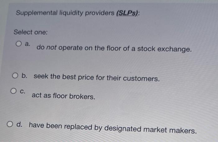 Solved Supplemental liquidity providers (SLPS): Select one: | Chegg.com