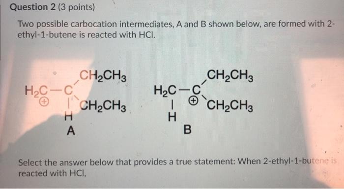 Solved Question 2 (3 points) Two possible carbocation | Chegg.com