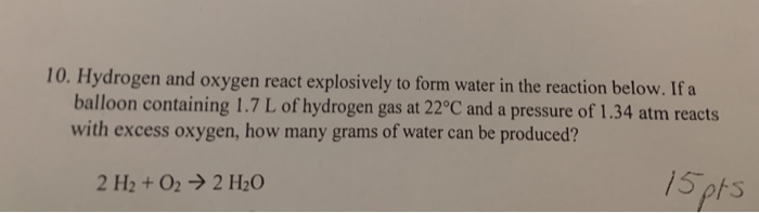 Solved 10. Hydrogen and oxygen react explosively to form | Chegg.com