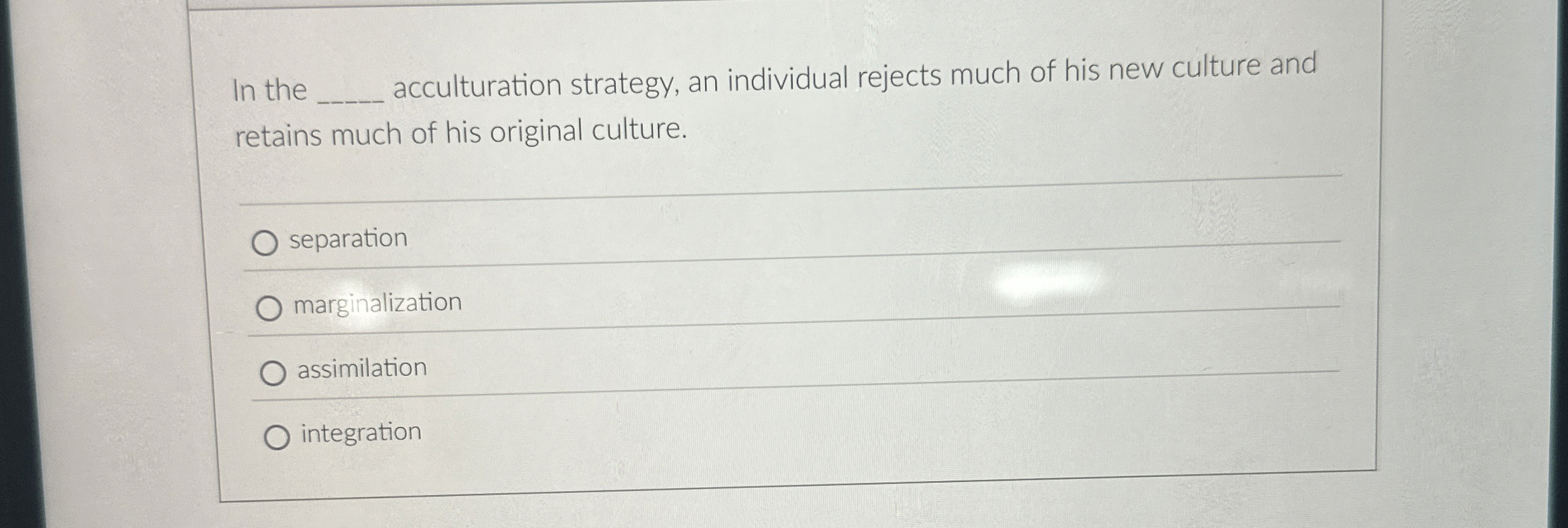 Solved In the ﻿acculturation strategy, an individual | Chegg.com