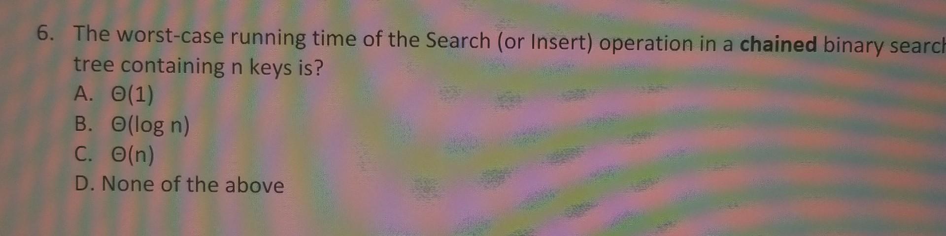 Solved 6. The worst-case running time of the Search (or | Chegg.com
