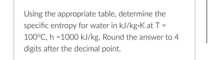 Solved Using the appropriate table, determine the specific | Chegg.com