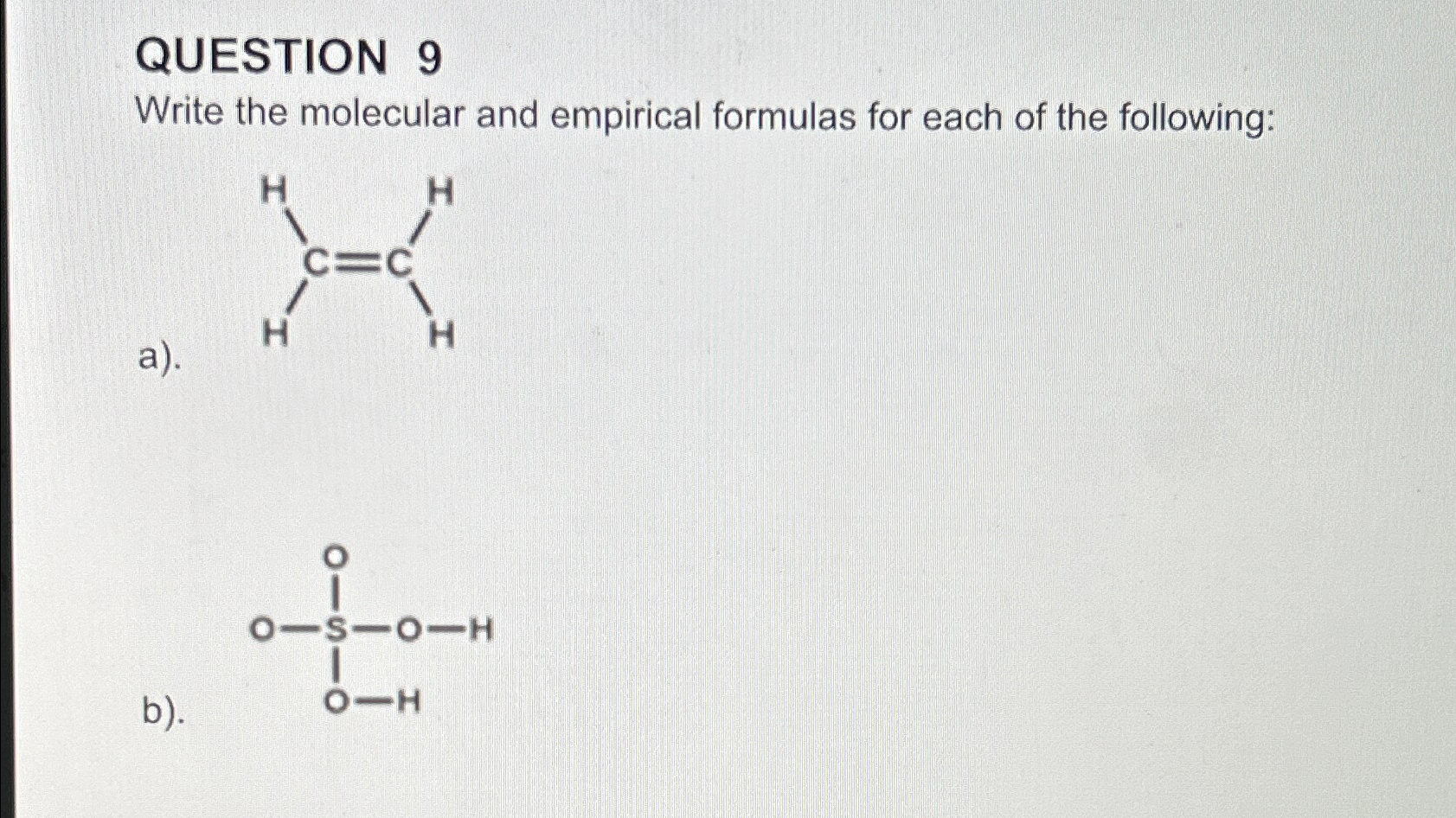 Solved QUESTION 9Write the molecular and empirical formulas | Chegg.com