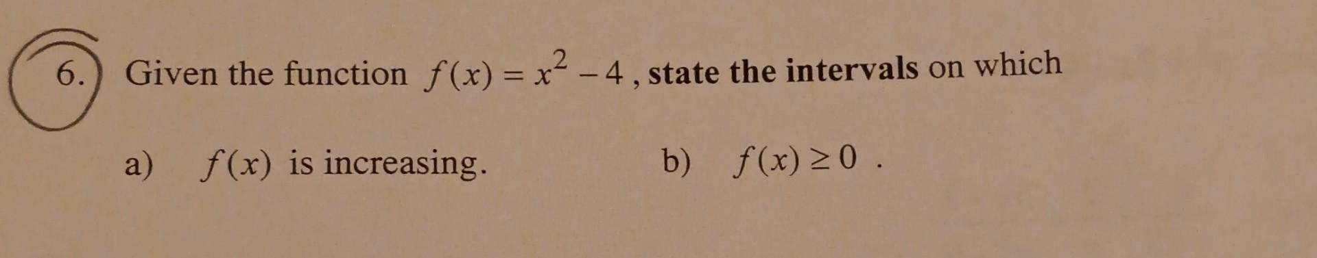 Solved Given the function f(x)=x2−4, state the intervals on | Chegg.com