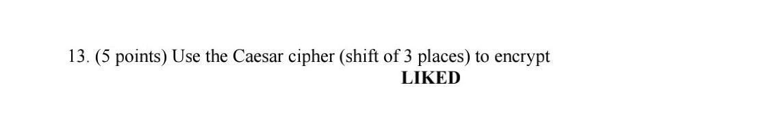 Solved 13. (5 points) Use the Caesar cipher (shift of 3 | Chegg.com