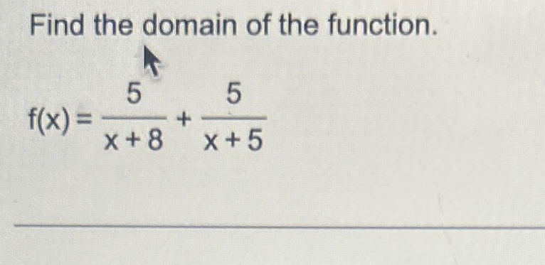 Solved Find The Domain Of The Function F X 5x 8 5x 5