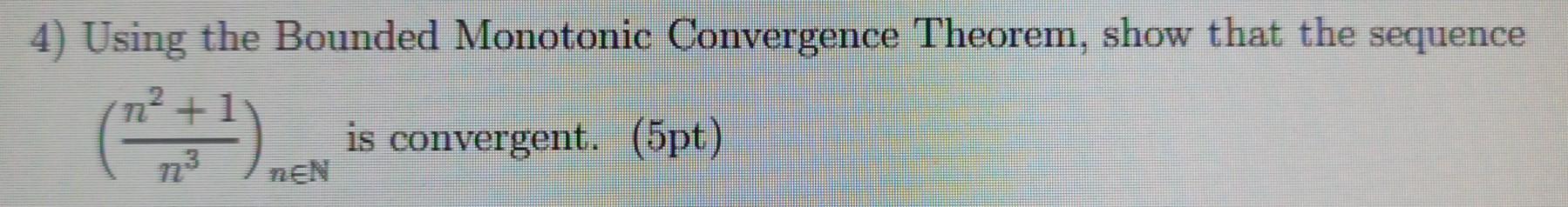 Solved 4) Using the Bounded Monotonic Convergence Theorem, | Chegg.com