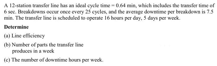 Solved A 12 -station transfer line has an ideal cycle time | Chegg.com