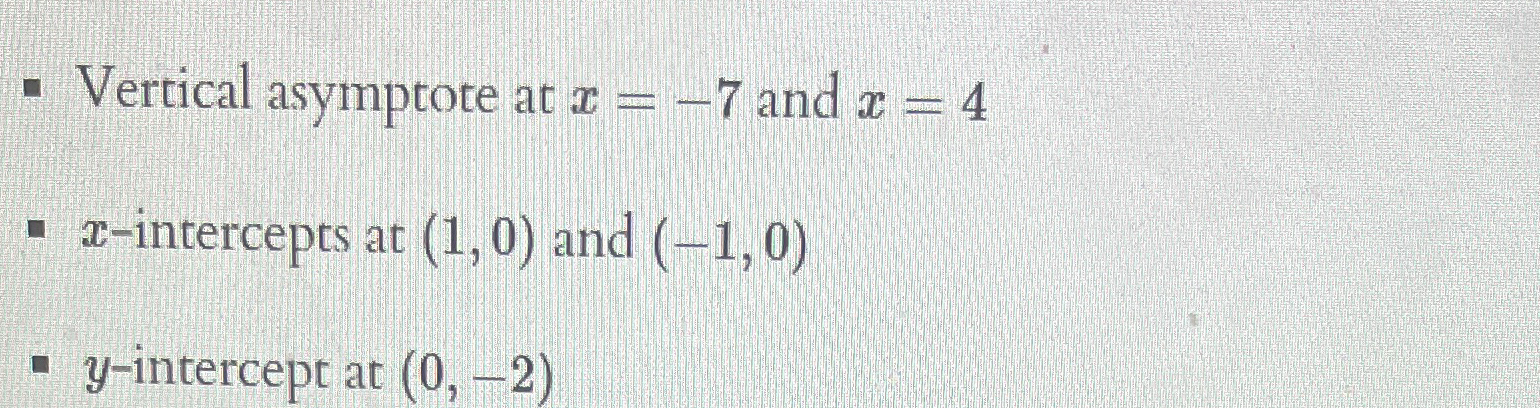 Solved Vertical asymptote at x=-7 ﻿and x=4x-intercepts at | Chegg.com