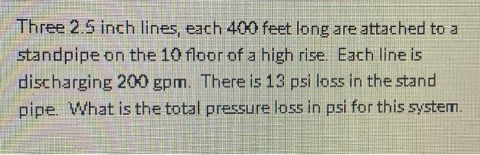 Solved Three 2.5 inch lines, each 400 feet long are attached | Chegg.com