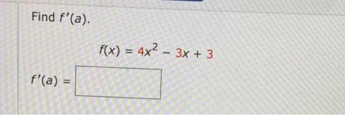Solved Find f'(a). f(x) = 4x2 – 3x + 3 f'(a) = | Chegg.com