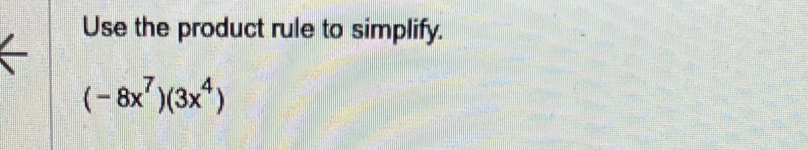 Solved Use the product rule to simplify.(-8x7)(3x4) | Chegg.com
