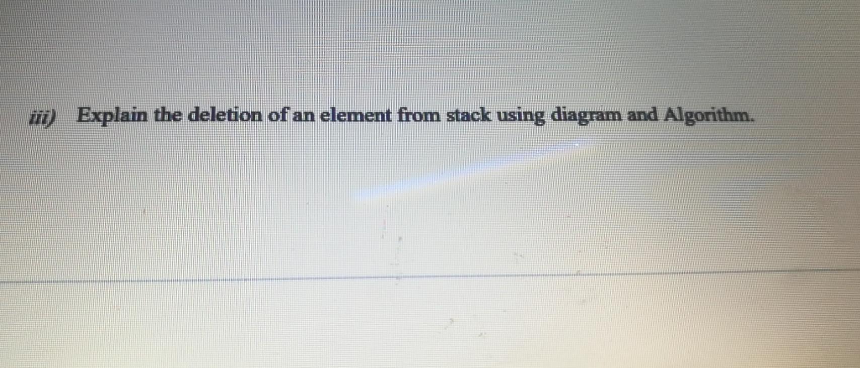 Solved Iii Explain The Deletion Of An Element From Stack