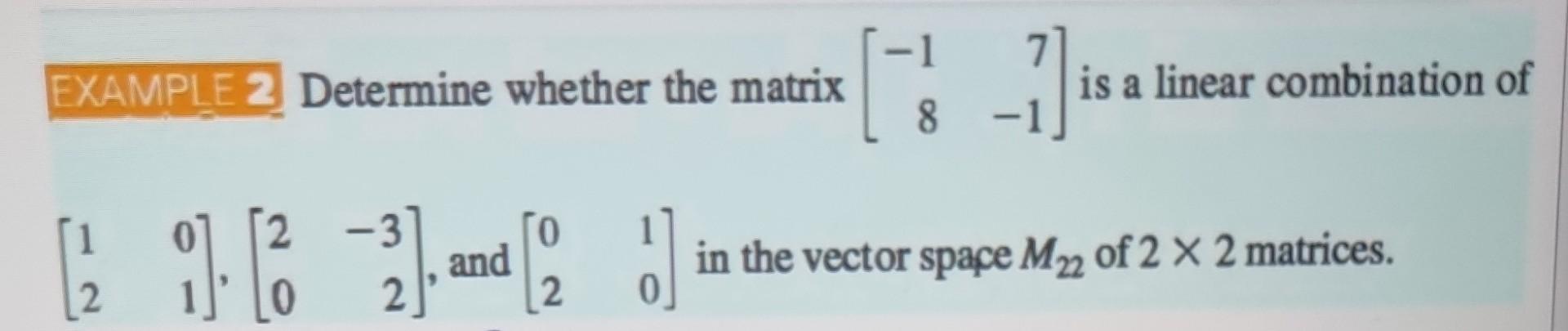 Solved Determine whether the matrix [−187−1] is a linear | Chegg.com