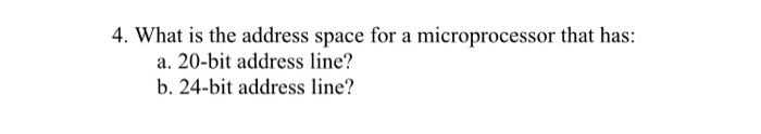 Solved 4. What is the address space for a microprocessor | Chegg.com
