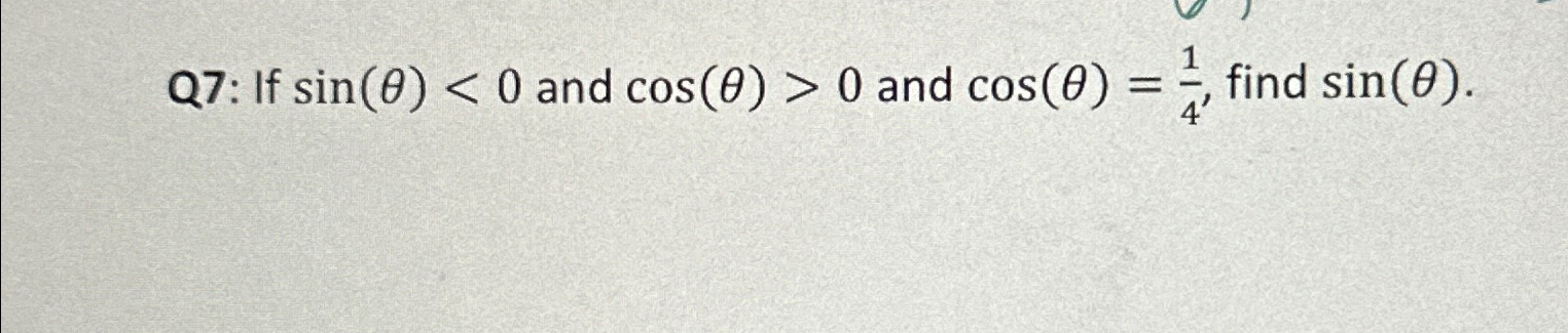 Solved Q7: If sin(θ) 0 ﻿and cos(θ)=14, ﻿find | Chegg.com