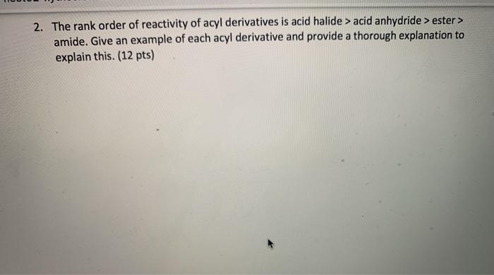 Solved 2. The rank order of reactivity of acyl derivatives | Chegg.com
