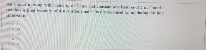 Solved An object moving with velocity of 2 m/s and constant | Chegg.com