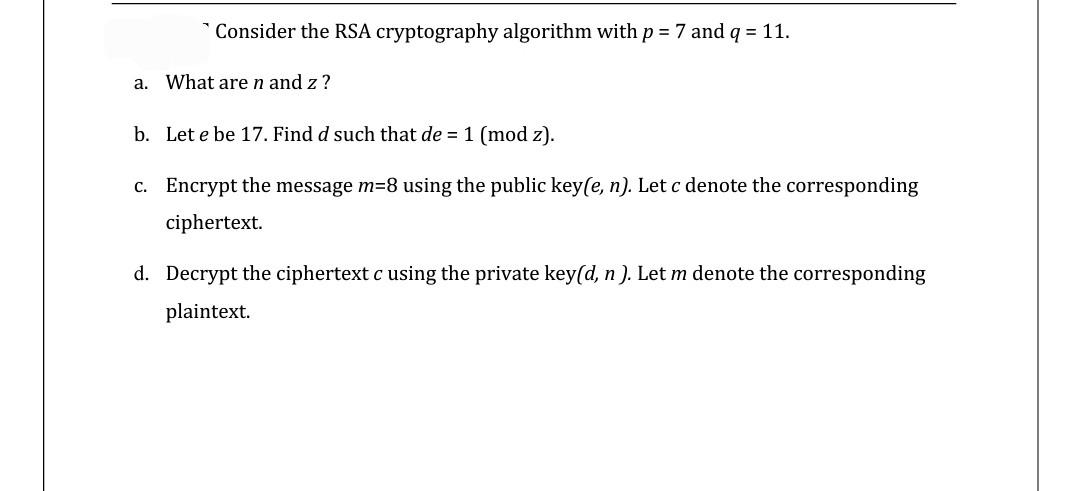 Solved Consider the RSA cryptography algorithm with p=7 and | Chegg.com