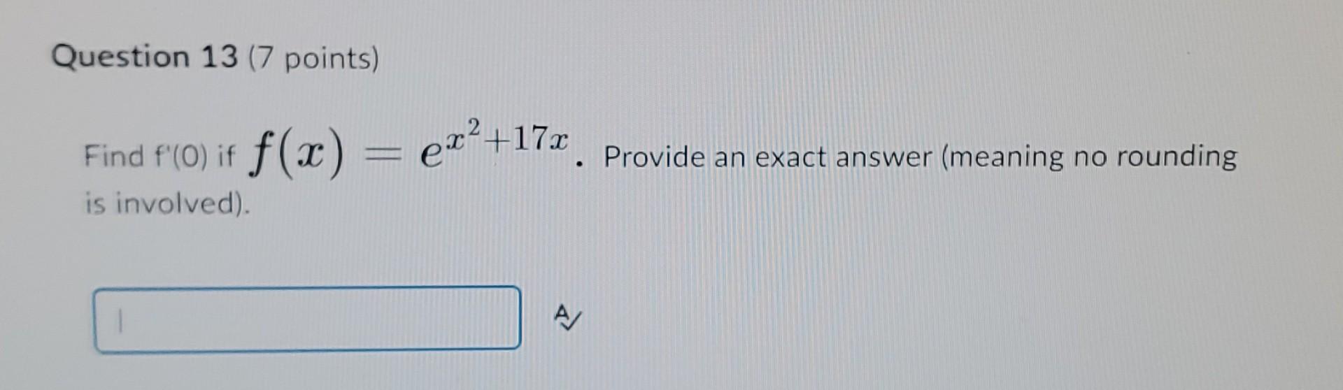 Solved Find f′(0) if f(x)=ex2+17x. Provide an exact answer | Chegg.com