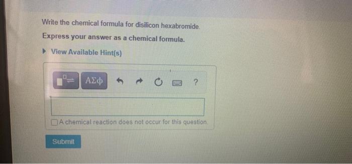 Solved Write the chemical formula for disilicon hexabromide | Chegg.com