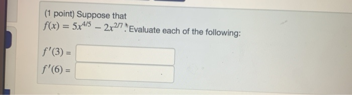 Solved (1 point) Suppose that f(x) = 5x4/5 – 2x2/7 Evaluate | Chegg.com