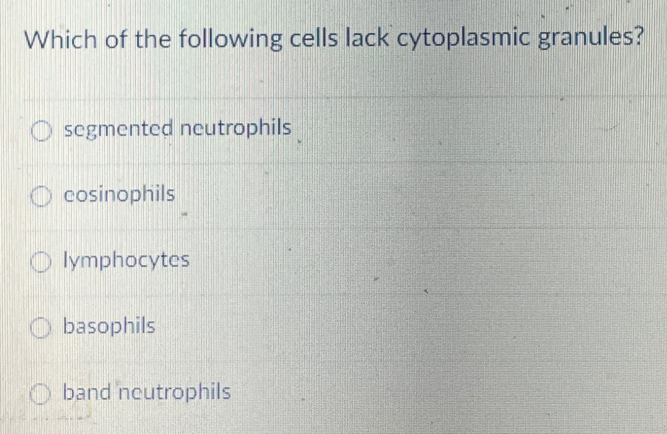 Solved Which of the following cells lack cytoplasmic | Chegg.com