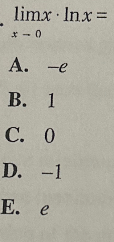 Solved limx→0x*lnx=A. -eB. 1C. 0D. -1E. e | Chegg.com