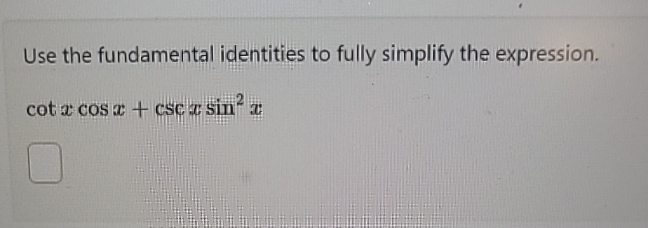 Solved Use the fundamental identities to fully simplify the | Chegg.com