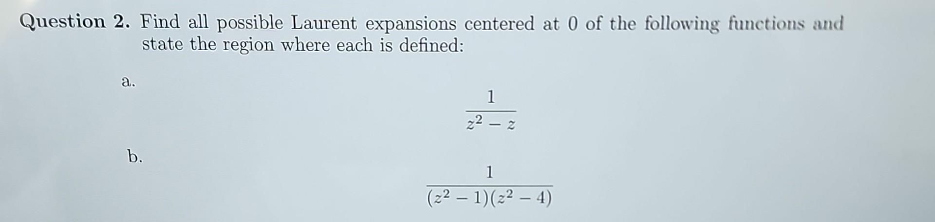 Solved Question 2. Find all possible Laurent expansions | Chegg.com