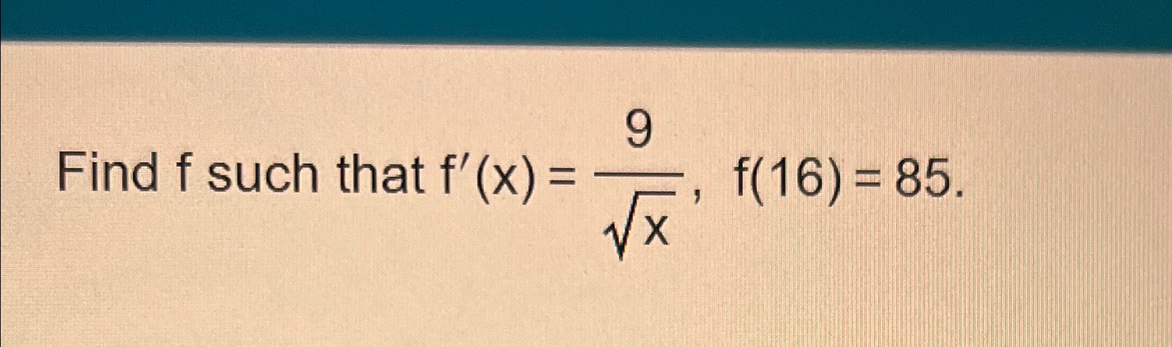 Solved Find f ﻿such that f'(x)=9x2,f(16)=85 | Chegg.com