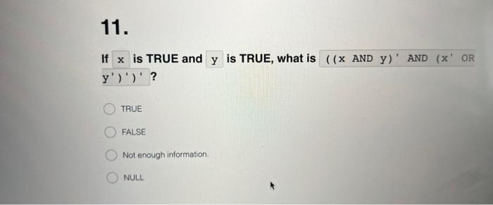 Solved 11. If x is TRUE and y is TRUE, what is ((x AND Y) | Chegg.com